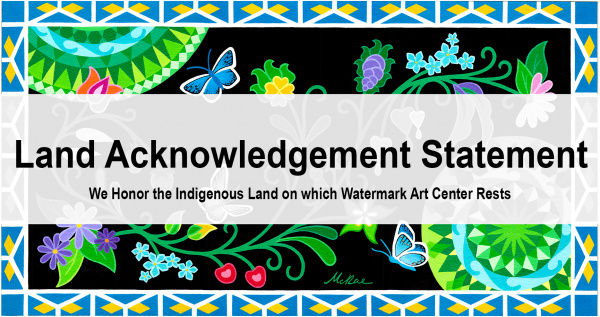 Land Acknowledgement Statement – Watermark Art Center